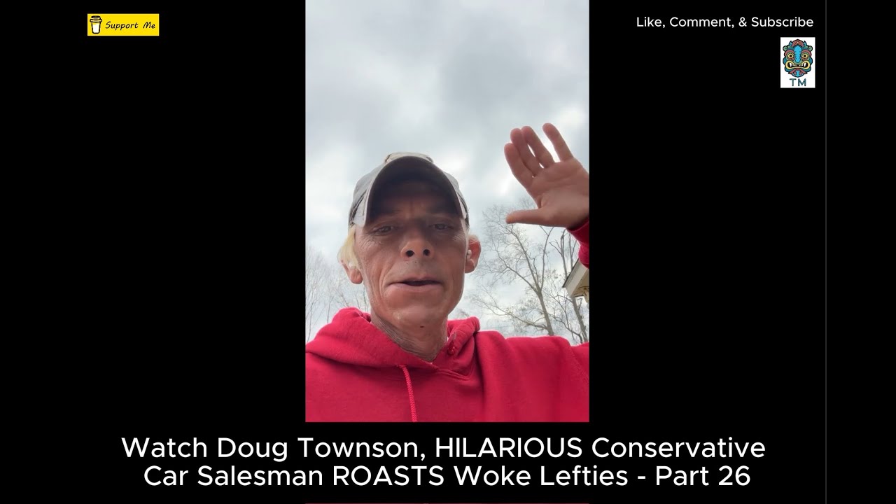 Watch Doug Townson, HILARIOUS Conservative Car Salesman ROASTS Woke ...