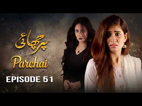 Parchai – Episode 51 | Maham Aamir, Laiba Khan, Faria Sheikh, Ali Josh | Latest Pakistani Drama