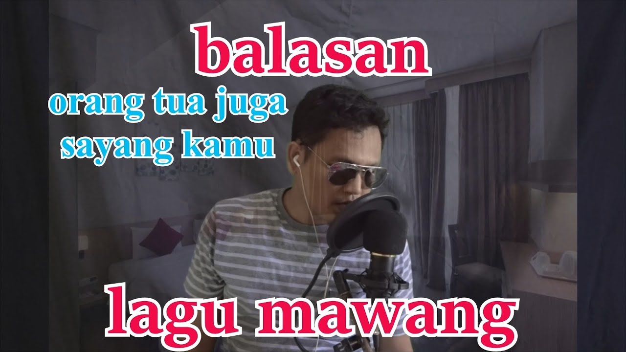 BALASAN LAGU MAWANG - ORANG TUA JUGA SAYANG KAMU (SATRIA) TERBARU - YouTube