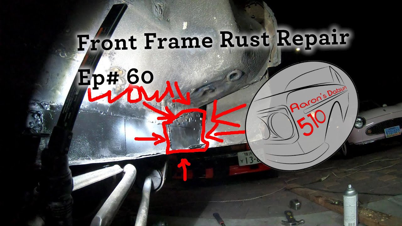 Datsun 510 Front Frame Rust Repair (Ep# 60) - YouTube