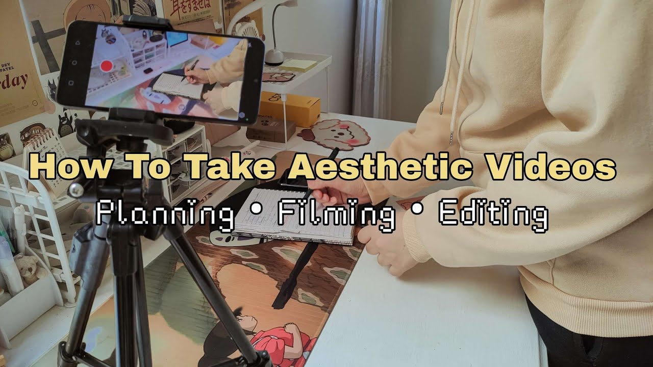how to create aesthetic videos with your phone [Planning,Filming With ...