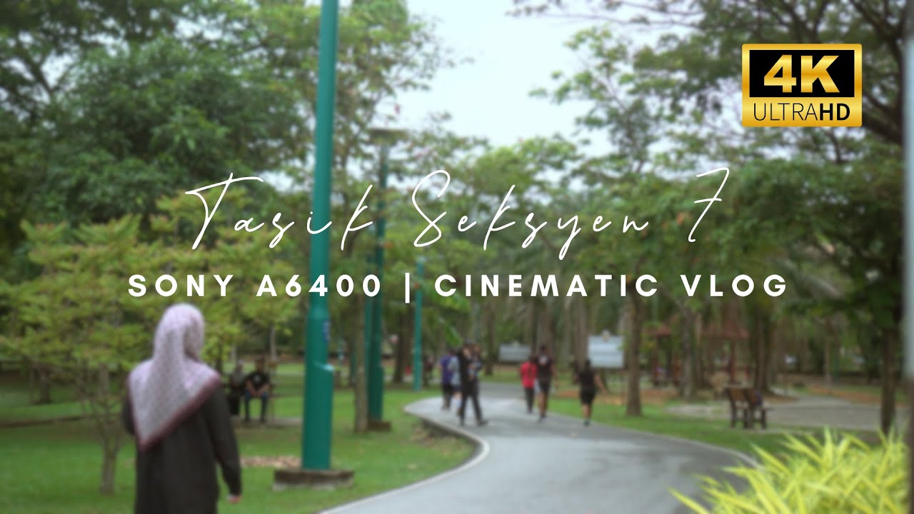 TASIK SEKSYEN 7 | SONY A6400 HANDHELD | CINEMATIC VLOG | 4K - YouTube