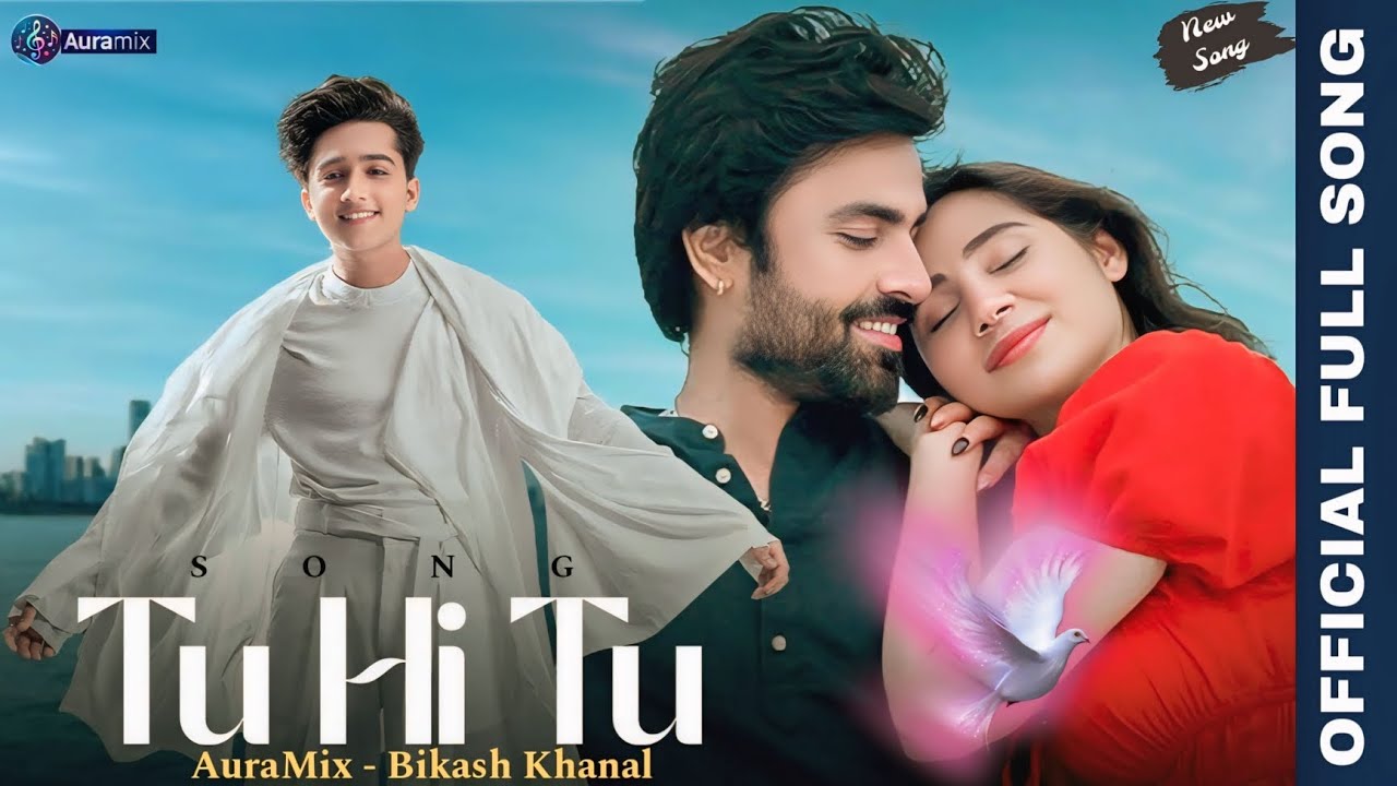TU HI TU (Official Full Song) | Soulful Hindi Love Song 2025 | AuraMix - Bikash Khanal | New ...