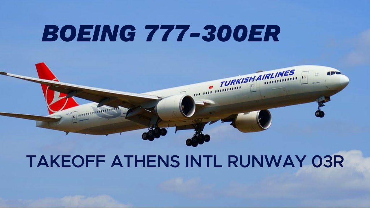 [4K] TURKISH AIRLINES BOEING 777-300ER TAKEOFF FROM ATHENS INTL RUNWAY ...