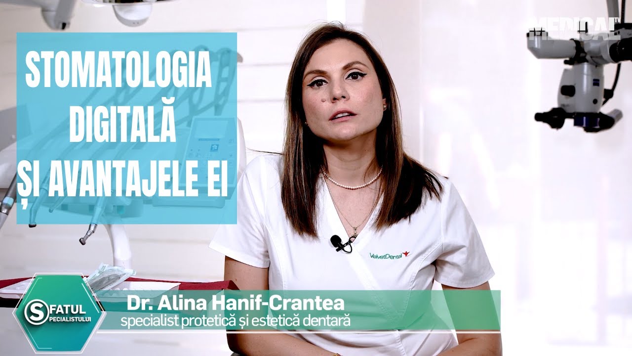 Sfatul Specialistului - Dr. Alina Hanif-Crantea-Stomatologia digitală ...