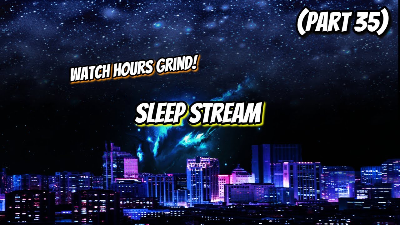 *SLEEP STREAM* (LIVE) WATCH HOURS GRIND! #SLEEPSTREAMINGLIVE # ...