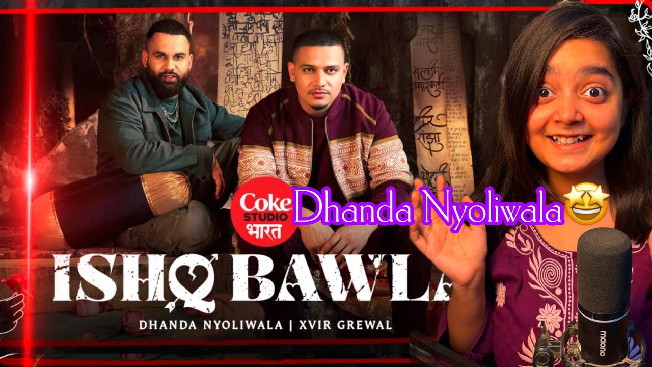 Ishq Bawla Song by Dhanda Nyoliwala & Xvir Grewal •Reaction - Coke ...