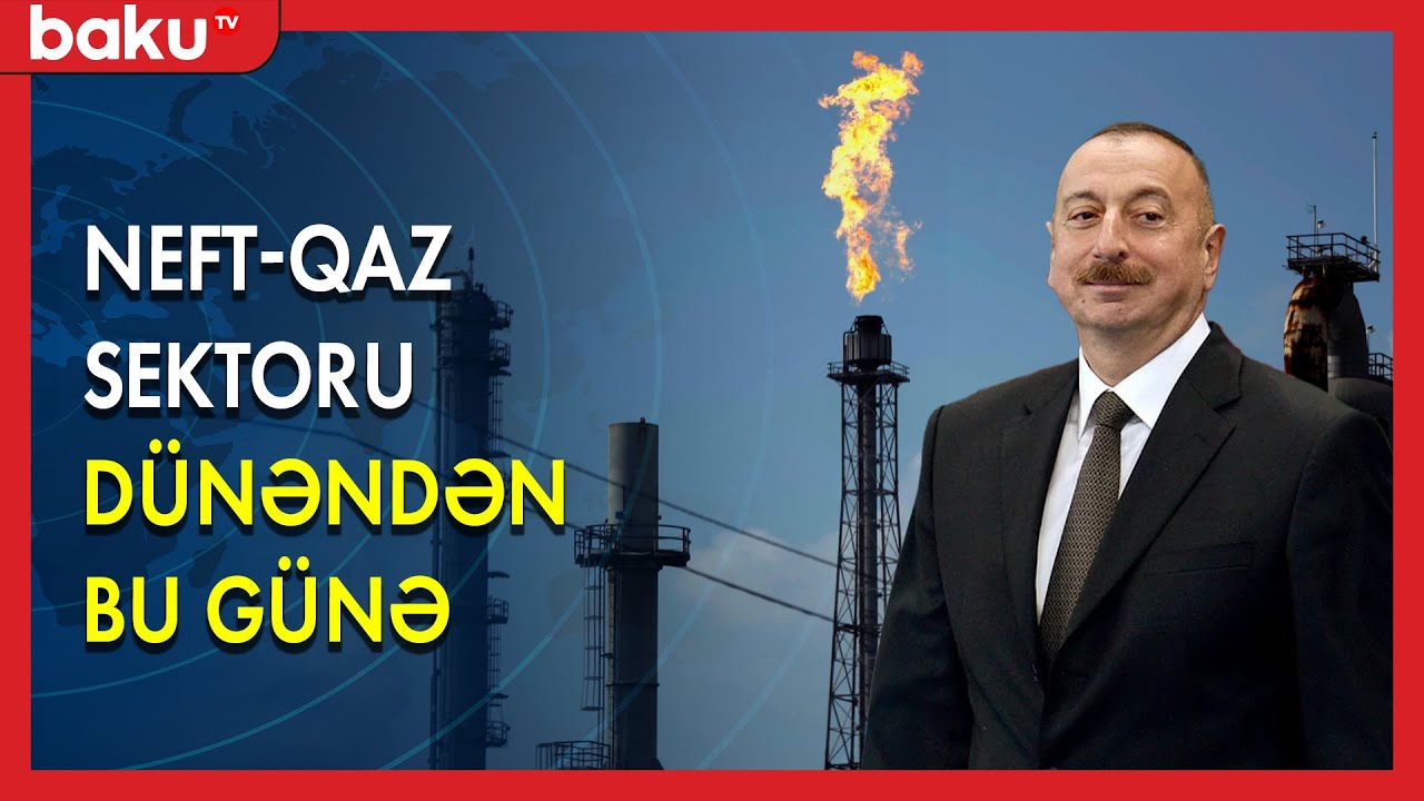 Neft - qaz sektoru dünəndən bu günə - BAKU TV - YouTube