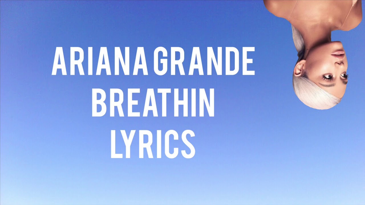 Ariana Grande - Breathin’ (With Lyrics) - YouTube