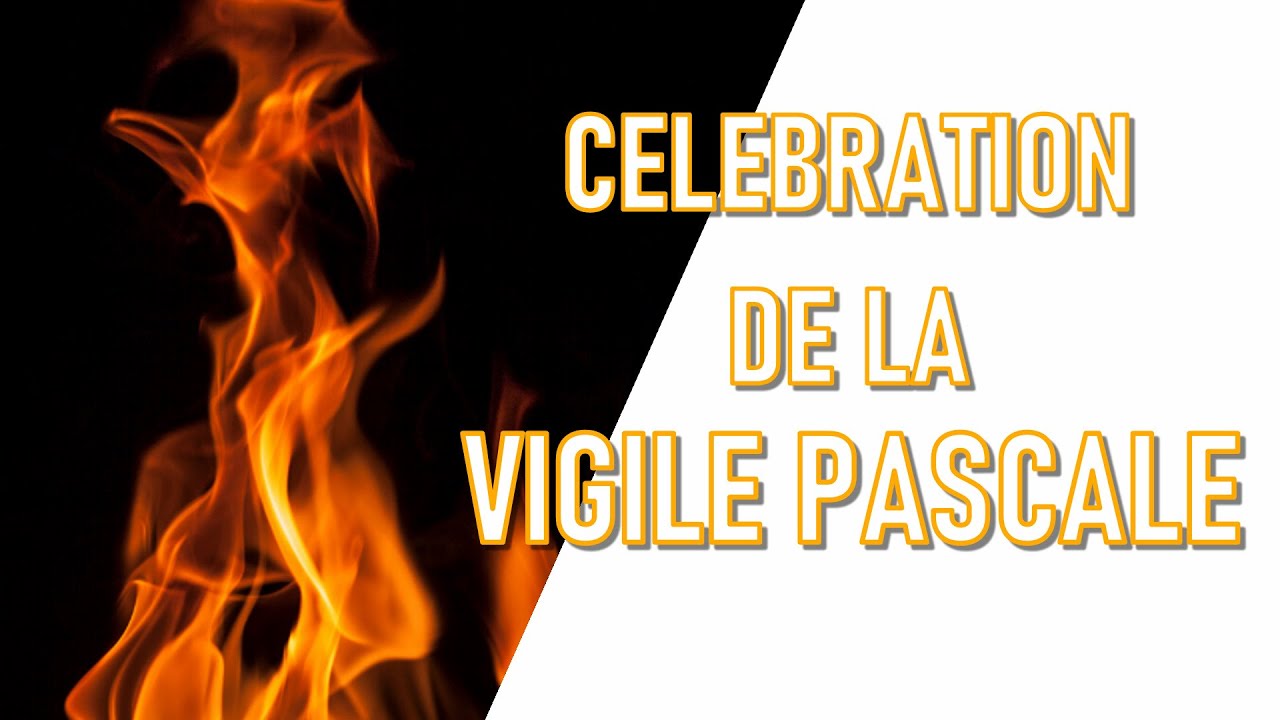 Nuit de la Vigile Pascale - YouTube