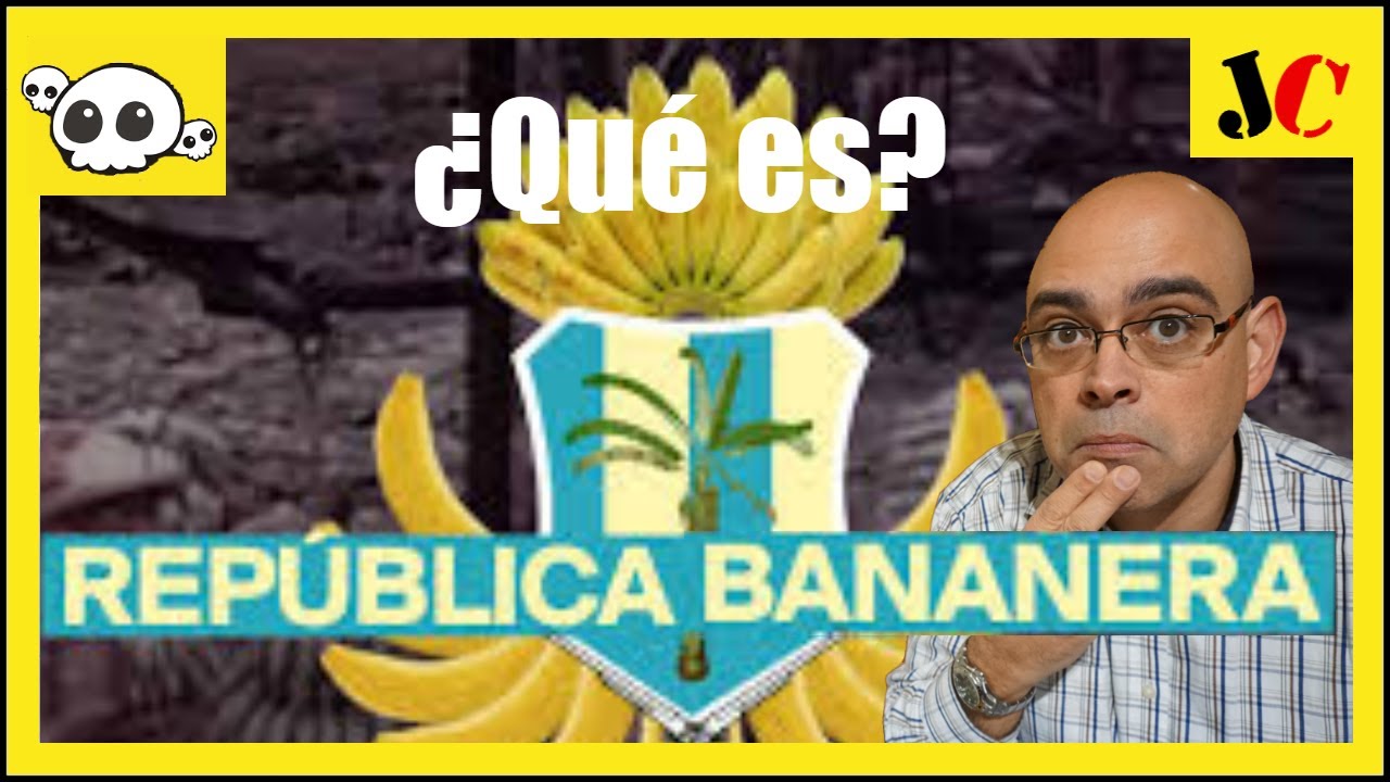 ¿Qué es una república bananera? | Jorge Caneja - YouTube