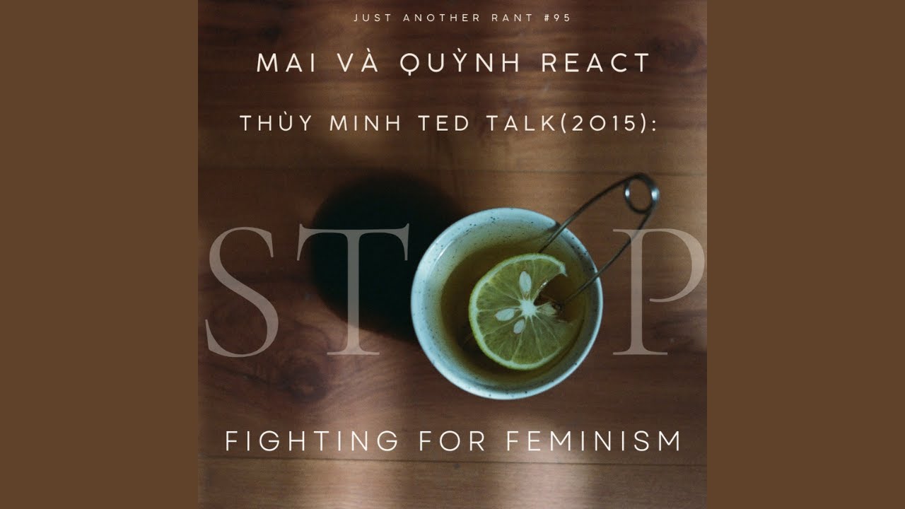 #95: React TED-Talk của Thùy Minh "STOP fighting for FEMINISM" - YouTube