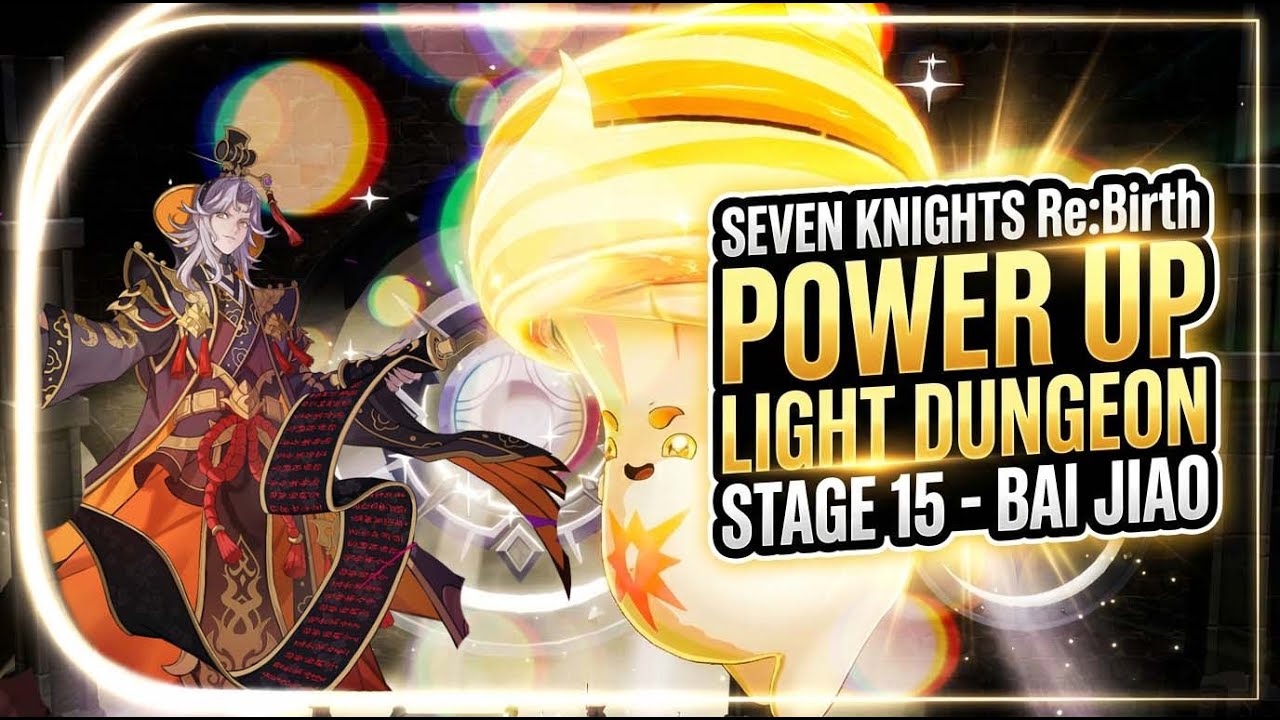 Power Up Light Dungeon Stage 15 ft. Bai Jiao | Seven Knights ReBirth ...