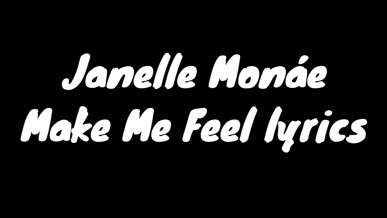 Janelle Monáe Make Me Feel Lyrics Youtube 0527