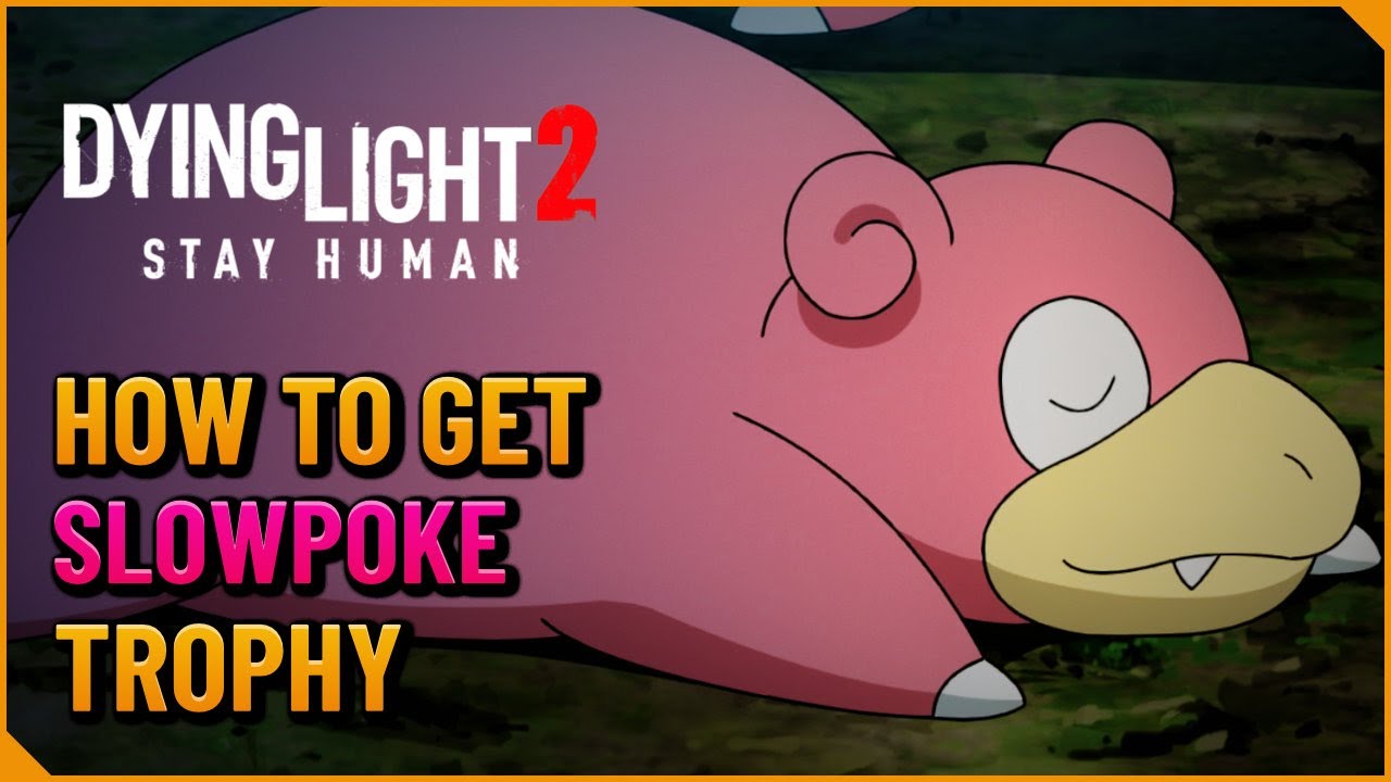 Trophy Guide Slowpoke - Dying Light 2 Stay Human - YouTube