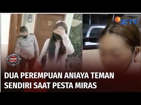 Jadi Terlalu Gaduh Karena Pengaruh Miras, Dua Perempuan Aniaya Teman Saat Sedang Pesta | Buser