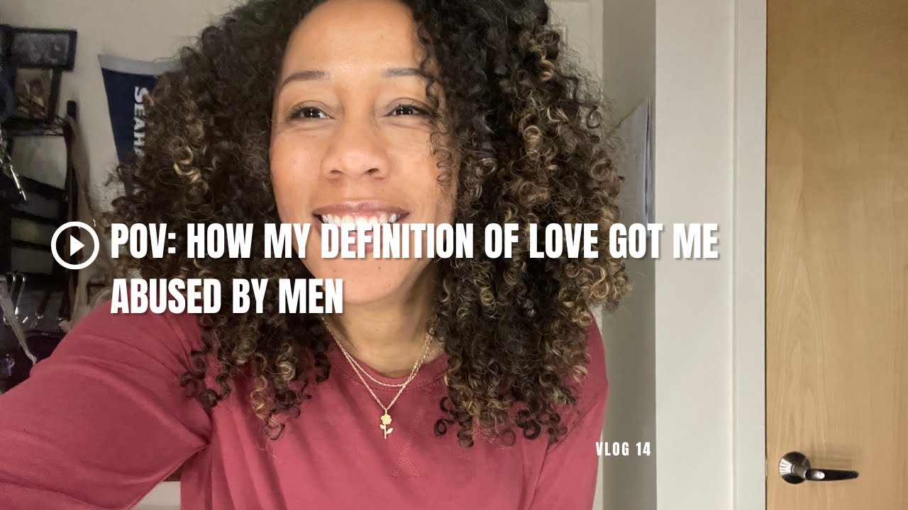 How My Definition of Love Got Me Abused By Men | Life In My 40s Vlog ...