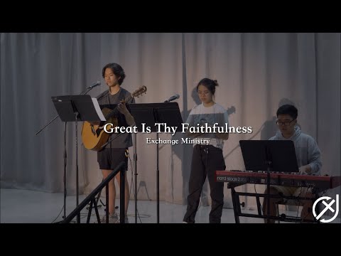 Great Is Thy Faithfulness | Exchange Ministry - YouTube