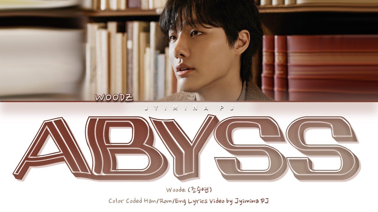 WOODZ (조승연) - 'Abyss' Lyrics (Color Coded_Han_Rom_Eng) - YouTube