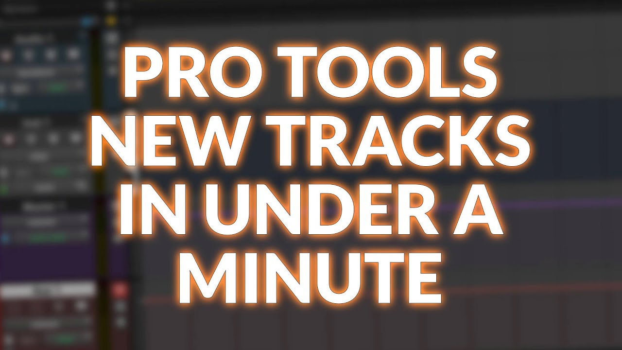 The Quick Way To Create New Tracks In Pro Tools - In Less Than A Minute ...