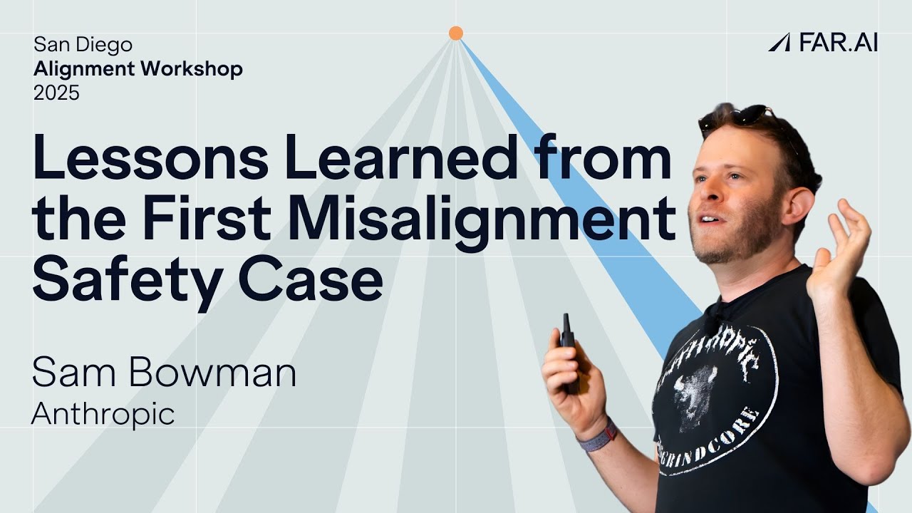 Sam Bowman - Lessons Learned from the First Misalignment Safety Case ...