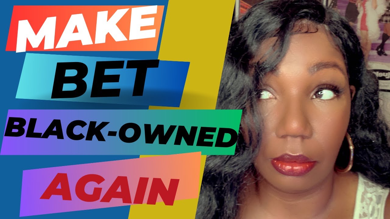 MAKE BET BLACK-OWNED AGAIN | Thoughts | Discussion - YouTube