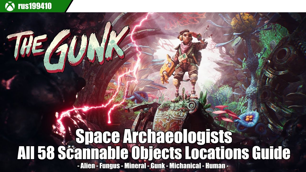 The Gunk - Space Archaeologists (All 58 Scannable Objects Locations ...