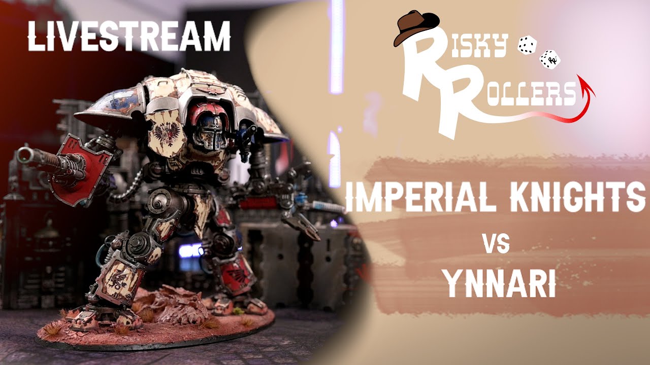 LIVESTREAM - Imperial Knights VS Ynnari 2000pts Competitive Play ...