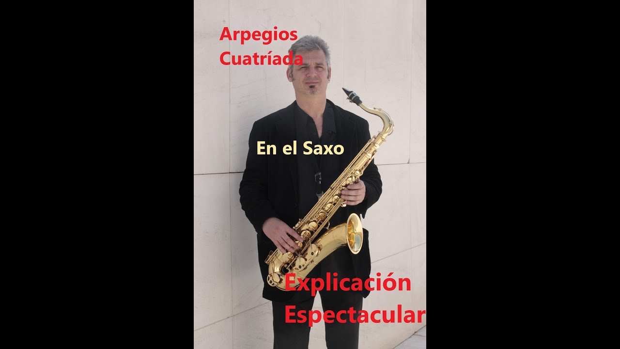 Saxo Club te cuenta...Como estudiar Arpegios Cuatríada en el Saxofón ...