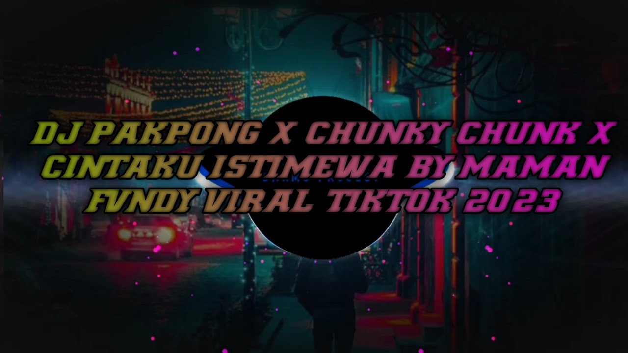 DJ PAKPONG X CHUNKY CHUNK X CINTAKU ISTIMEWA BY MAMAN FVNDY VIRAL ...