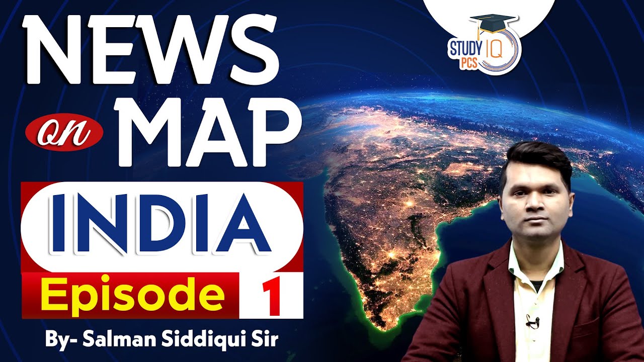 News on Map | India | Ep-1 | Salman Siddiqui | Weekly Current Affairs ...