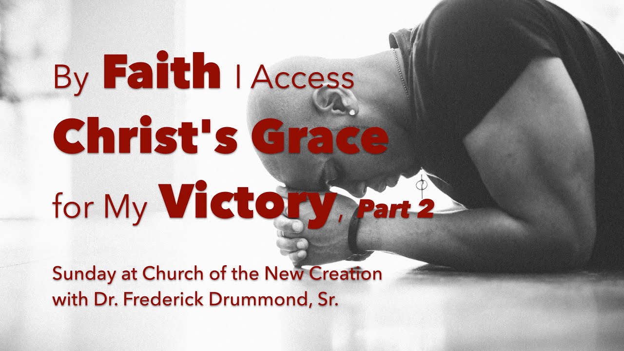 By FAITH I Access CHRIST’S GRACE For My VICTORY, Part 2 || “But grow in ...