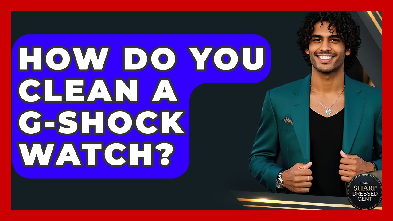 How Do You Clean A G-Shock Watch? - The Sharp Dressed Gent - YouTube