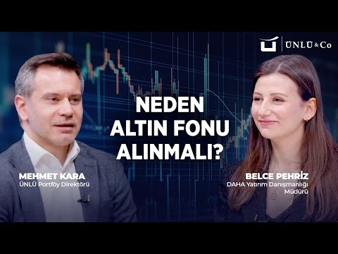 Neden Altın Fonu Alınmalı? | Mehmet Kara & Belce Pehriz | ÜNLÜ & Co