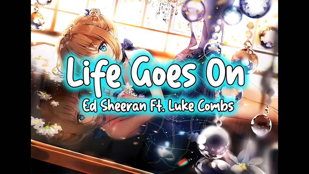 Life goes on(lyrics)🌸ed sheeran (ft. Luke Combs) - YouTube