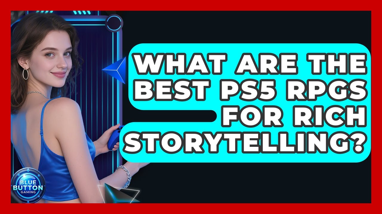 What Are The Best PS5 RPGs For Rich Storytelling? - Blue Button Gaming ...