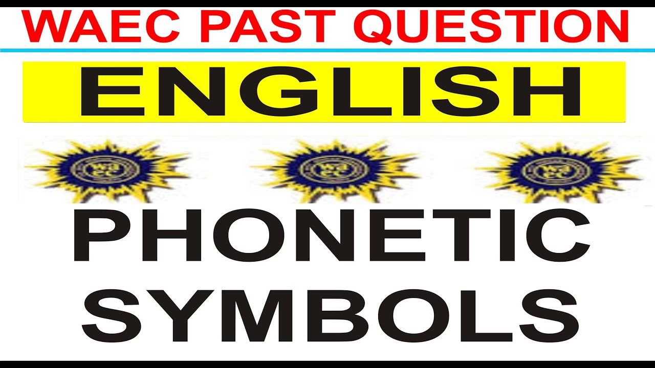 WAEC 2019 ENGLISH ORALS PAST QUESTION 57 Phonetic Symbols - YouTube