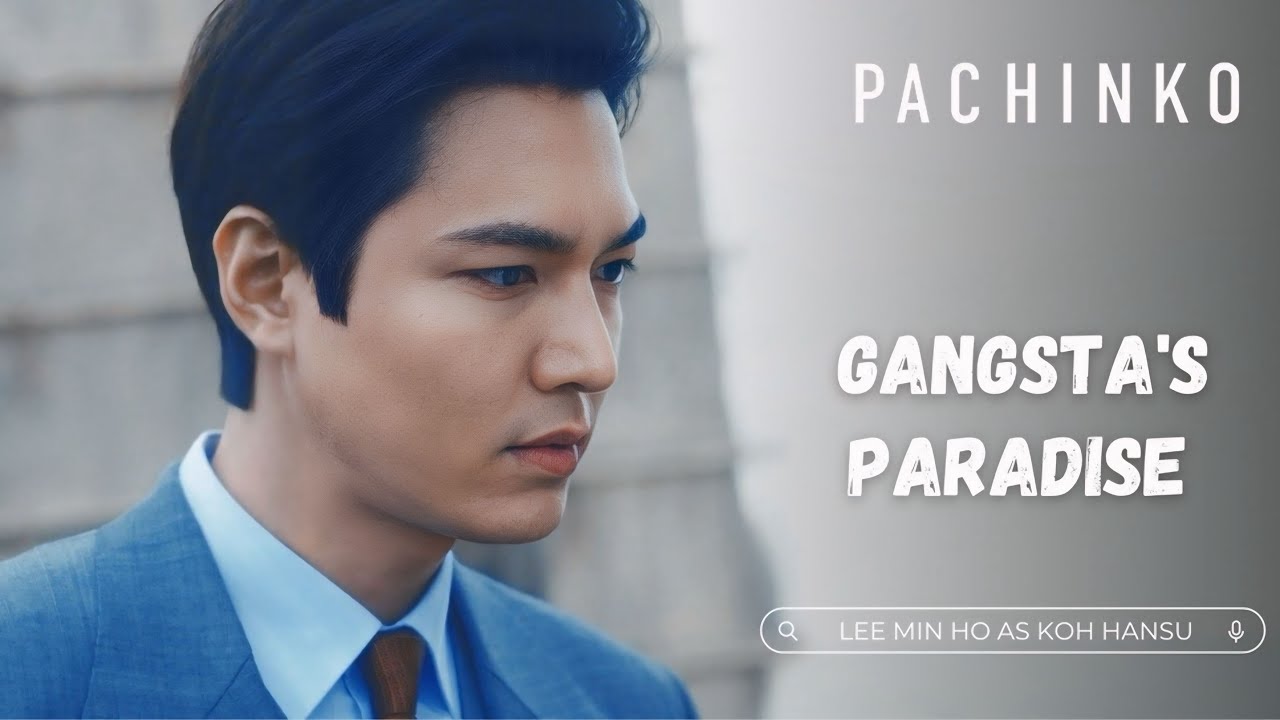 Lee Min Ho - Gangsta's Paradise || Pachinko [FMV] - YouTube