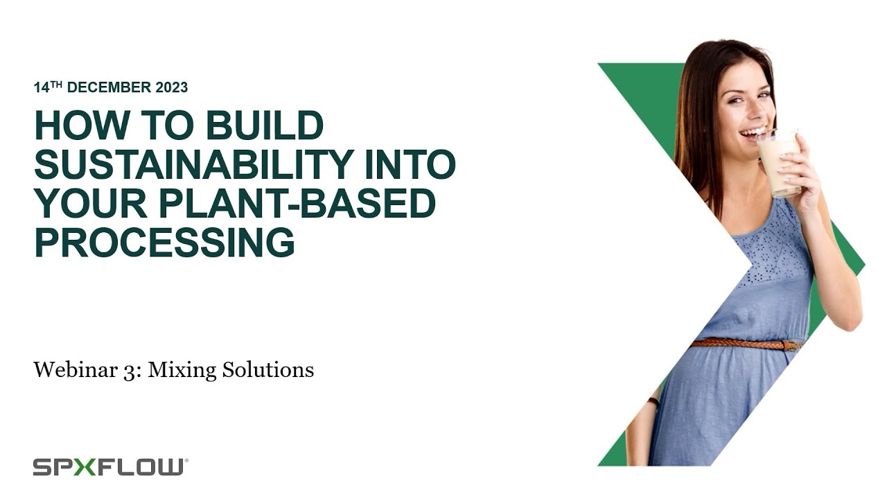Build Sustainability into Your Plant Based Processing - Mixing Solutions - SPX FLOW Webinar ...