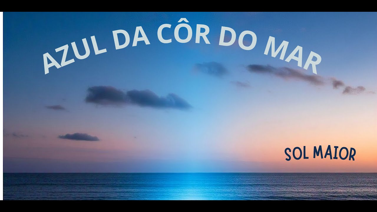 AZUL DA CÔR DO MAR - sol maior - YouTube