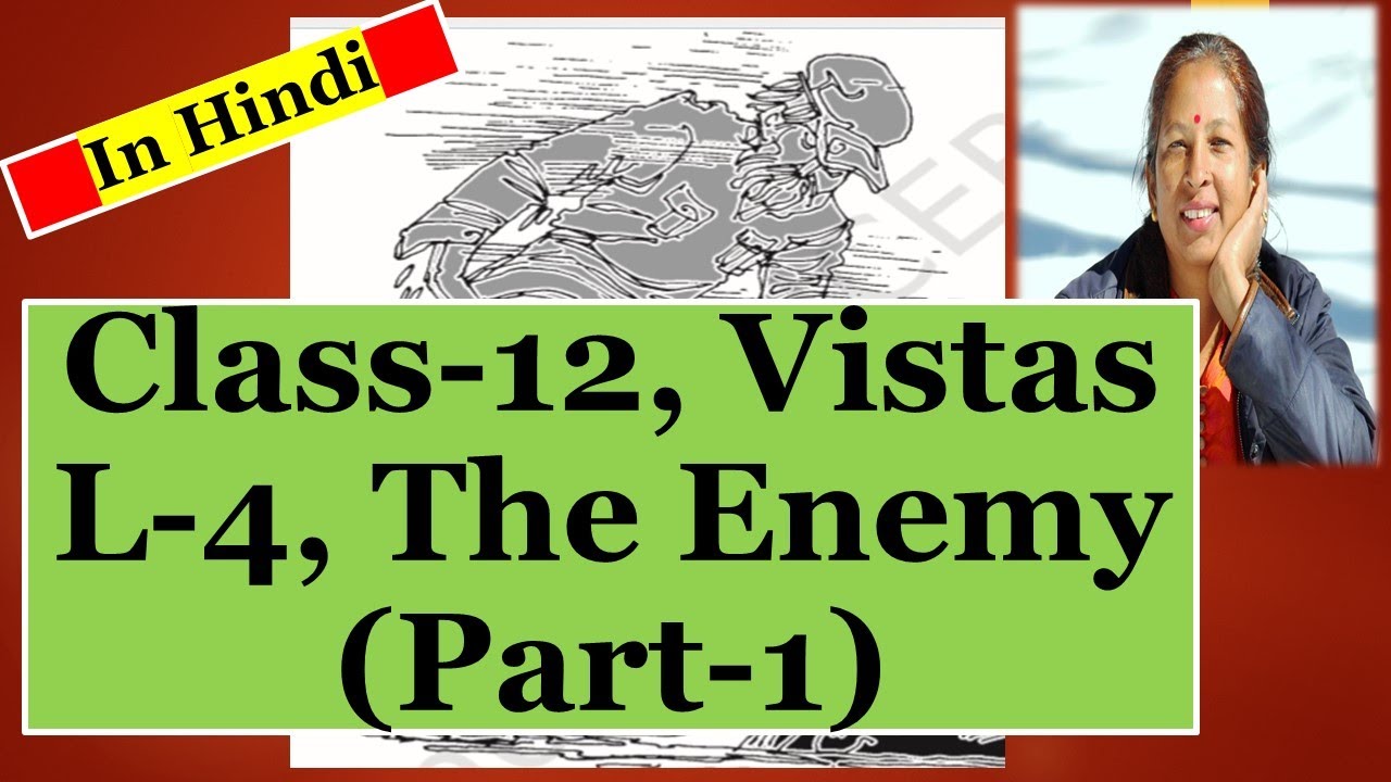 Class 12, Vistas L-4 The Enemy, Explain and Q Ans - YouTube