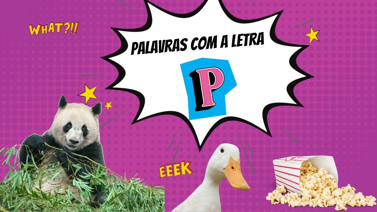 Aprenda palavras com a letra P de pato, P de Pipoca, P de panda ...