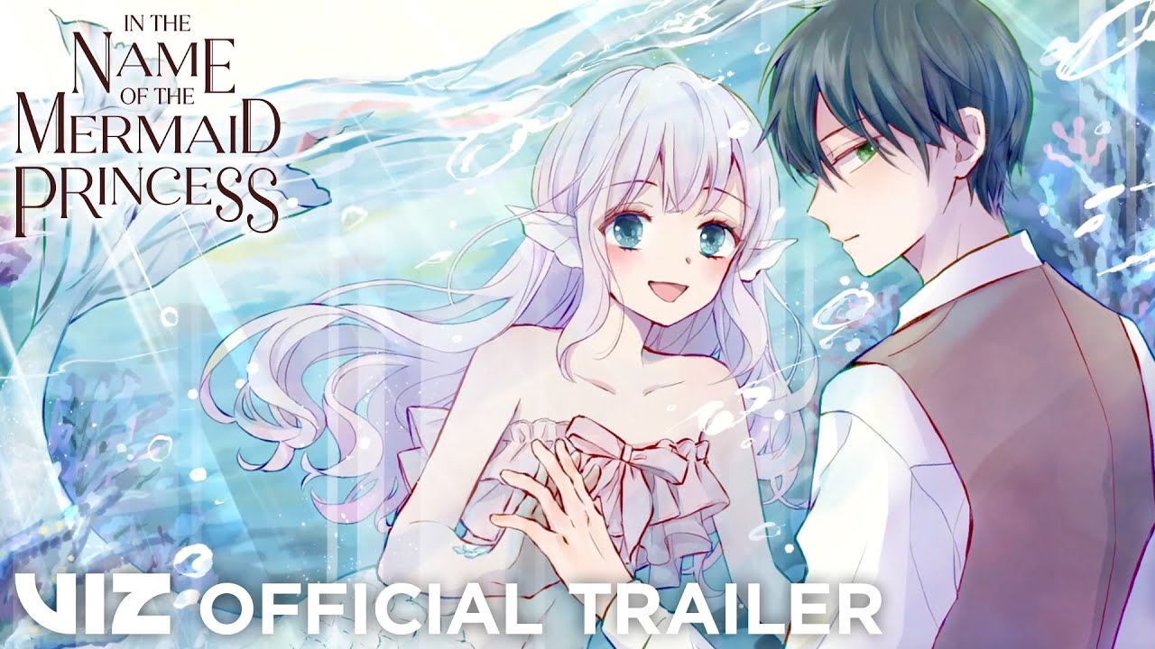 Official Manga Trailer | In the Name of the Mermaid Princess | VIZ ...
