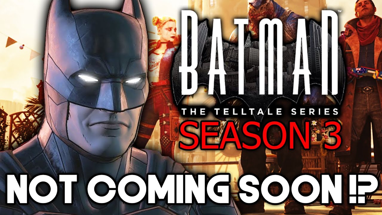 Telltale's Batman Season 3 NOT COMING SOON!? - YouTube