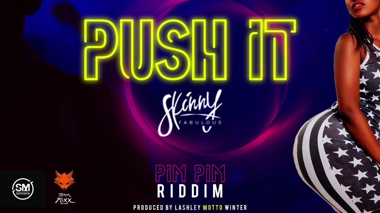PUSH IT - Skinny Fabulous [ Pim Pim Riddim ] TeamFoxx ' 2018 Soca ...