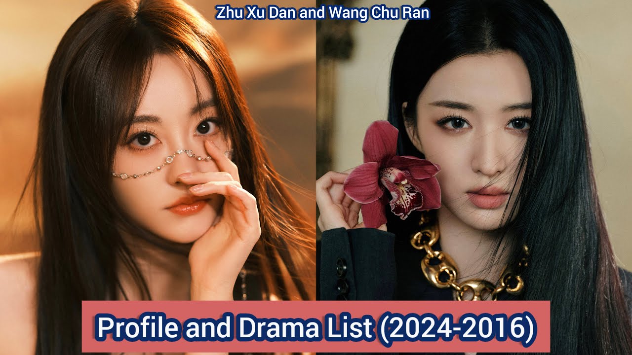 Wang Chu Ran and Zhu Xu Dan | Profile and Drama List (2024-2016 ...