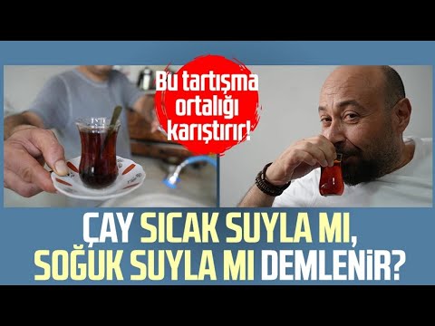 Bu tartışma ortalığı karıştırır: Çay sıcak suyla mı, soğuk suyla mı demlenir?