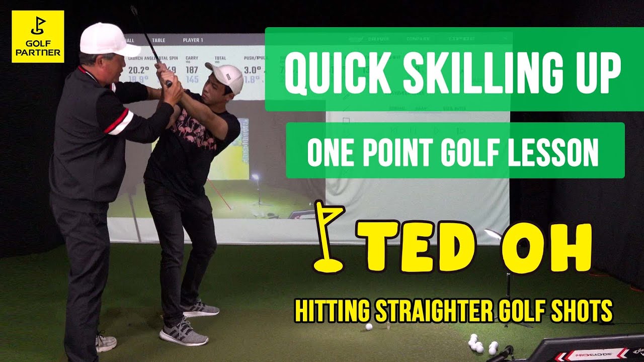 HITTING STRAIGHTER GOLF SHOTS [Ted Oh's QUICK SKILLING UP ONE POINT ...
