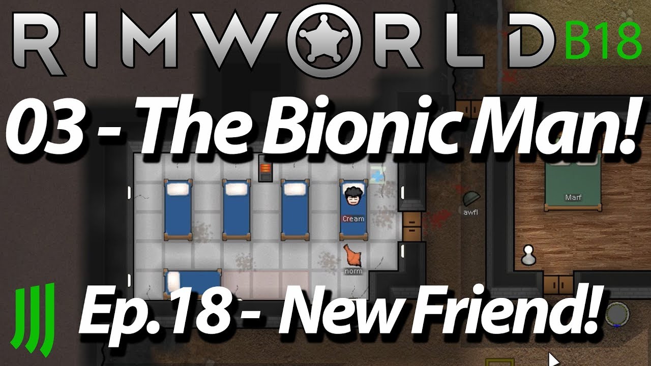 03 - The Bionic Man! | Rimworld B18 Let's Play | Ep. 18 - New Friend ...