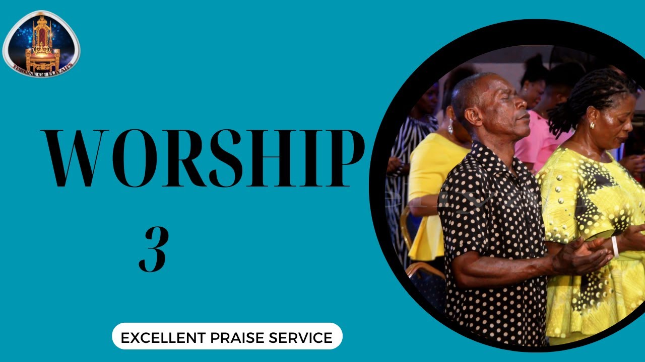 WORSHIP 3; EXCELLENT PRAISE SERVICE - YouTube